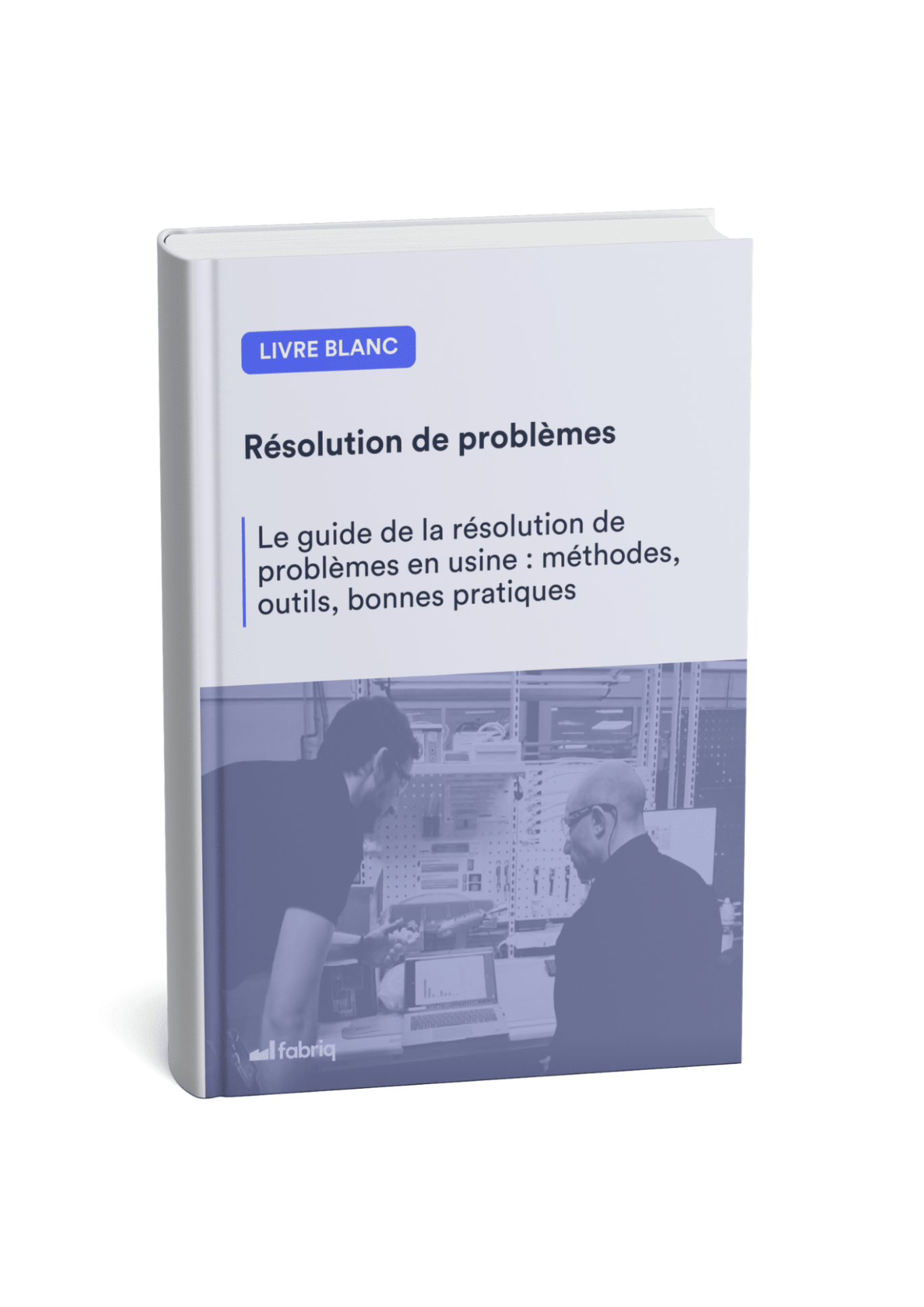 Le guide de la résolution de problèmes en usine